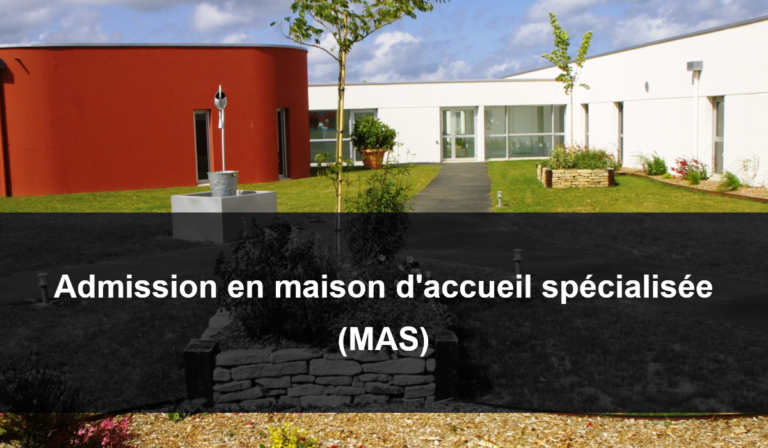 Orientation en MAS - Intégrer une maison d'accueil spécialisée